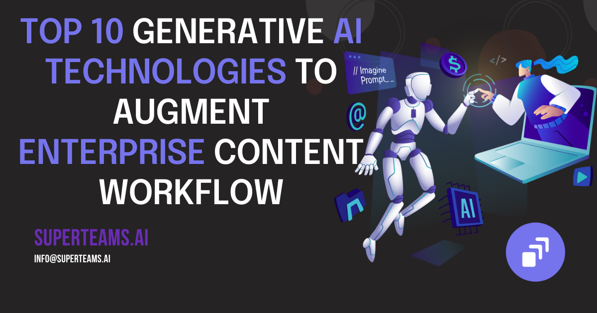 Top 10 Generative AI Technologies to Augment Enterprise Content Workflow - Superteams.ai